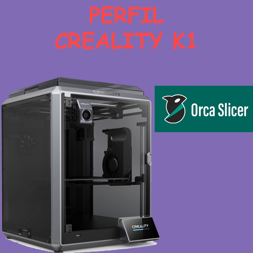Perfil Creality K1 OrcaSlicer | ViVe3D! Tu Comunidad Maker